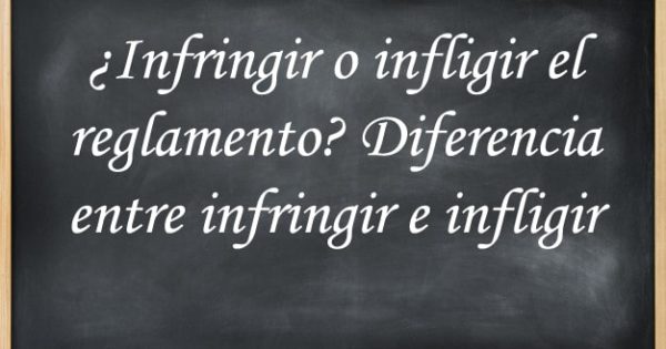 Diferencia entre infringir e infligir. | Letras al Gusto